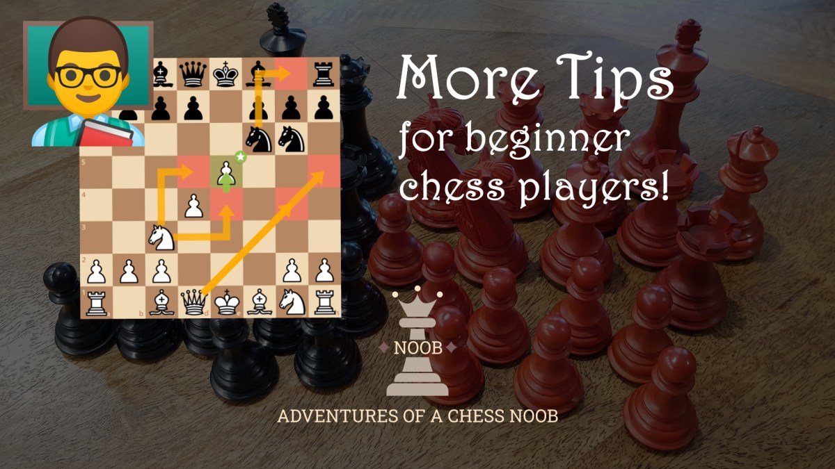 More Tips for Beginner Players! – Adventures of a Chess Noob