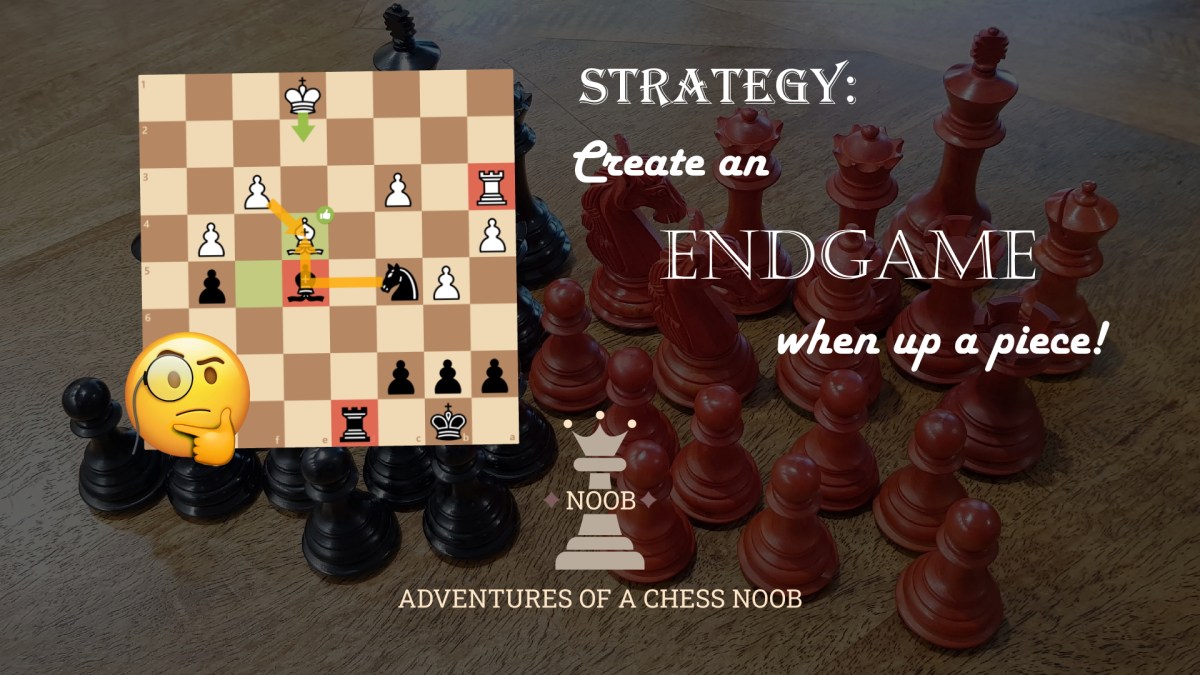 Strategy: Create an Endgame when up a piece! – Adventures of a Chess Noob