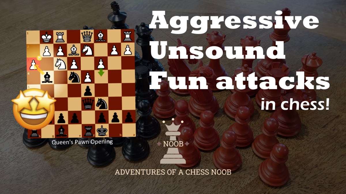 Aggressive, unsound, and fun attacks in chess! – Adventures of a Chess Noob