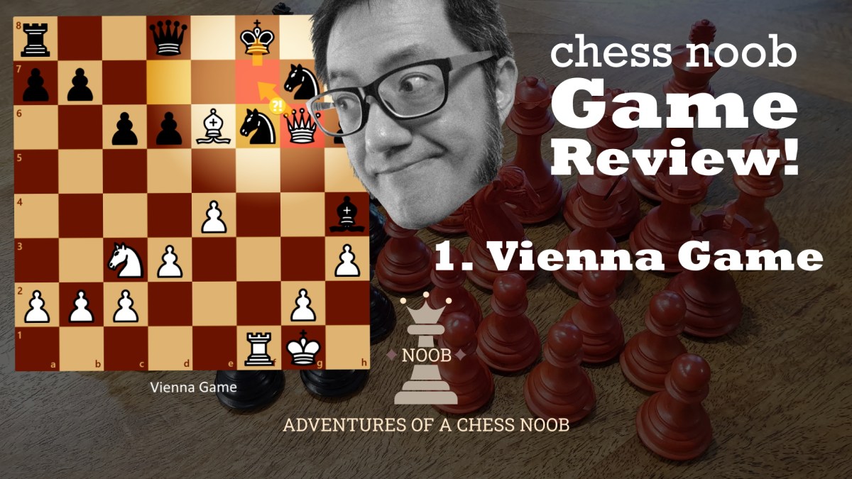 chess noob Game Review! #1 Vienna Game – Adventures of a Chess Noob