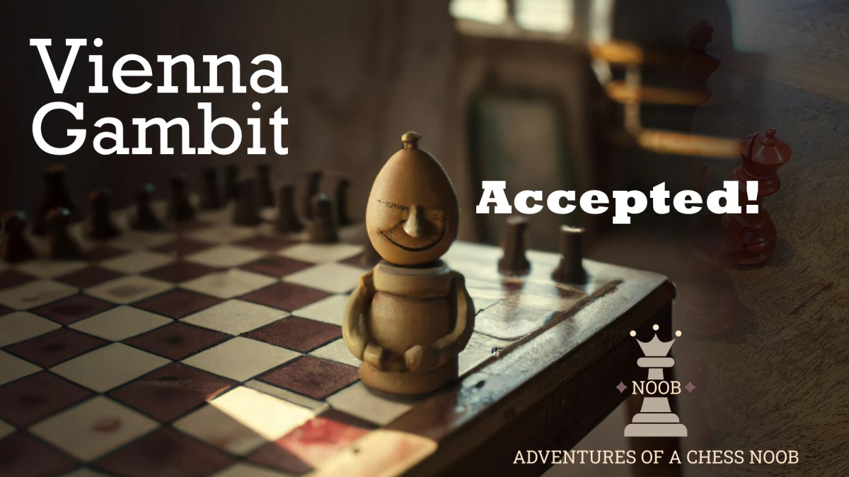 Vienna Gambit Accepted | Happy Days! – Adventures of a Chess Noob